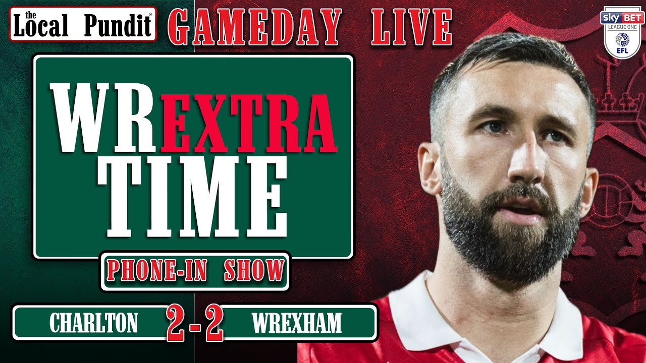 WRextra Time! | Game Day LIVE Phone-In Show | Charlton (2) v (2) Wrexham | the local pundit ...