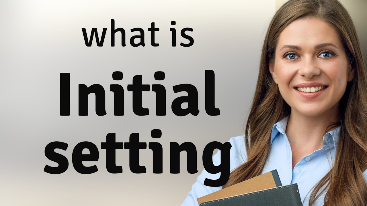 Understanding "Initial Setting": A Guide for English Learners - YouTube