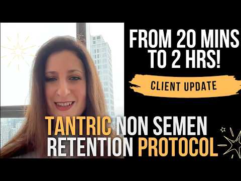 From 20 mins to 2 hrs! (tantric non semen retention protocol)