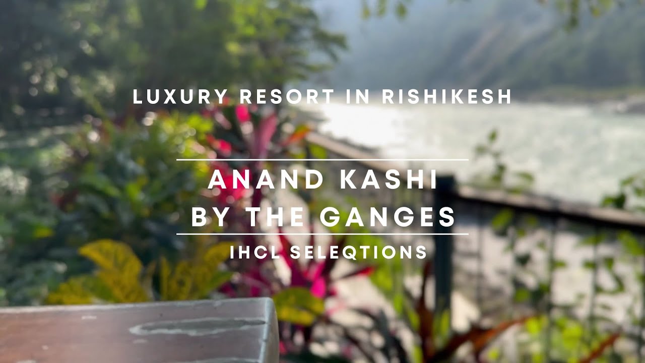 Best Resort in Rishikesh - Anand Kashi by the Ganges, Rishikesh - IHCL ...