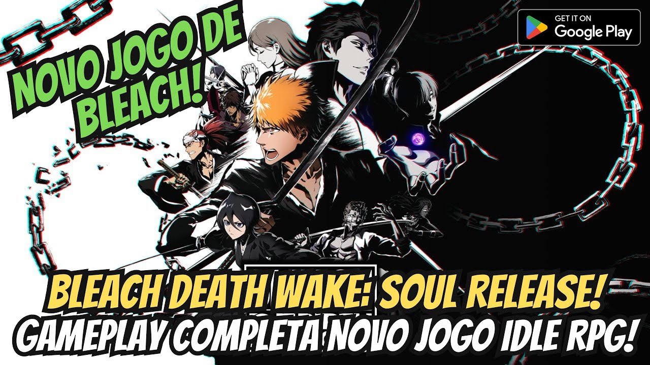 ⭐GAMEPLAY COMPLETA NOVO JOGO BLEACH DEATH WAKE: SOUL RELEASE IDLE RPG PARA CELULAR NA PLAYSTORE ...