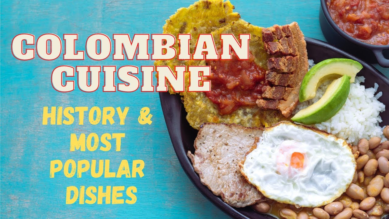 Colombian Cuisine: History & Popular Dishes - YouTube