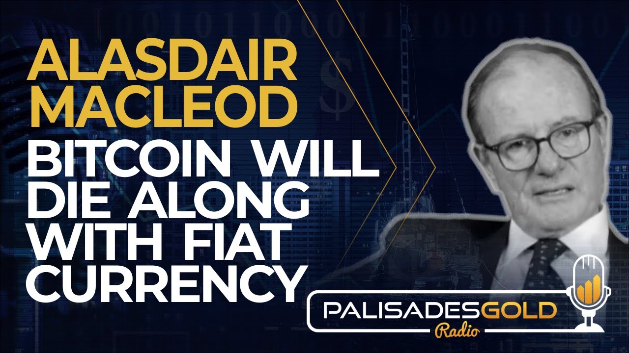 Alasdair Macleod: Bitcoin Will Die Along with Fiat Currencies - YouTube
