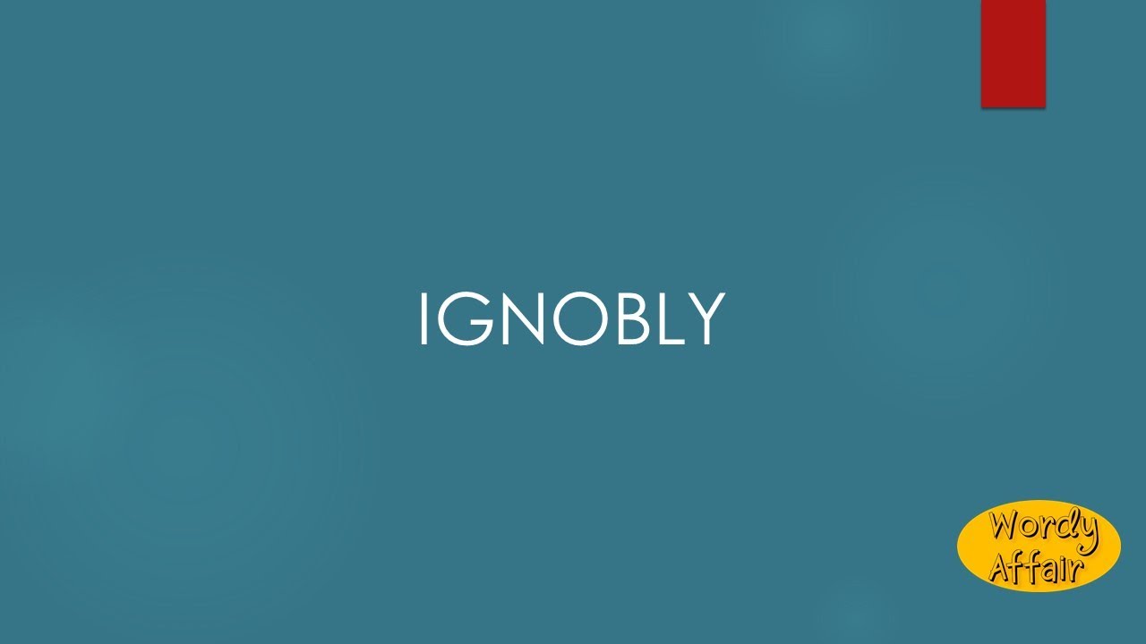 Ignobly Meaning - YouTube