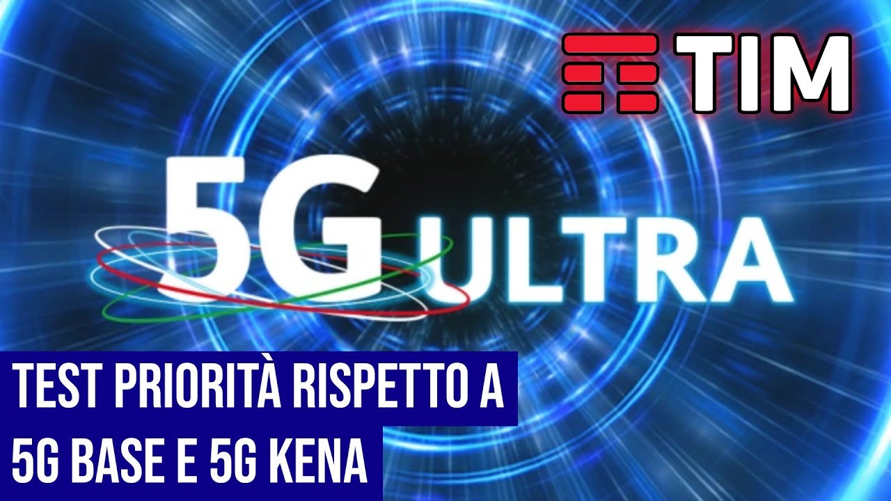 TIM 5G Ultra: Speedtest priorità di rete rispetto a 5G base e 5G Kena ...