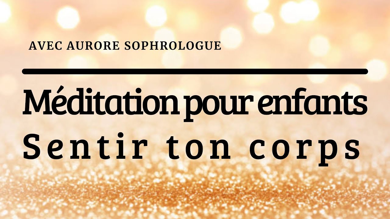 Méditation pour enfants : Sentir ton corps - YouTube