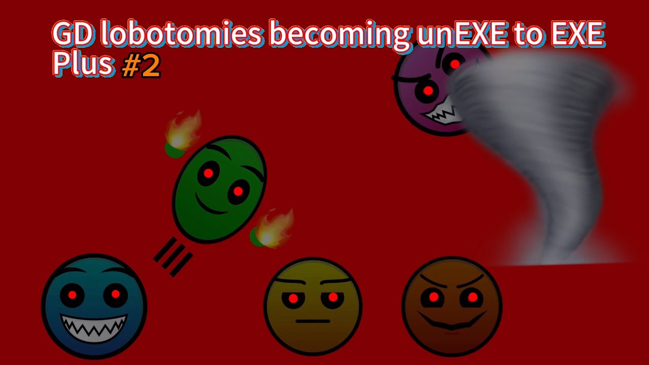 GD Lobotomies becoming unexe to exe plus #2 - YouTube