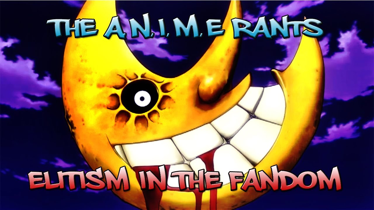 The A.N.I.M.E Rants | Anime Elitism in Fandom/Culture? - YouTube