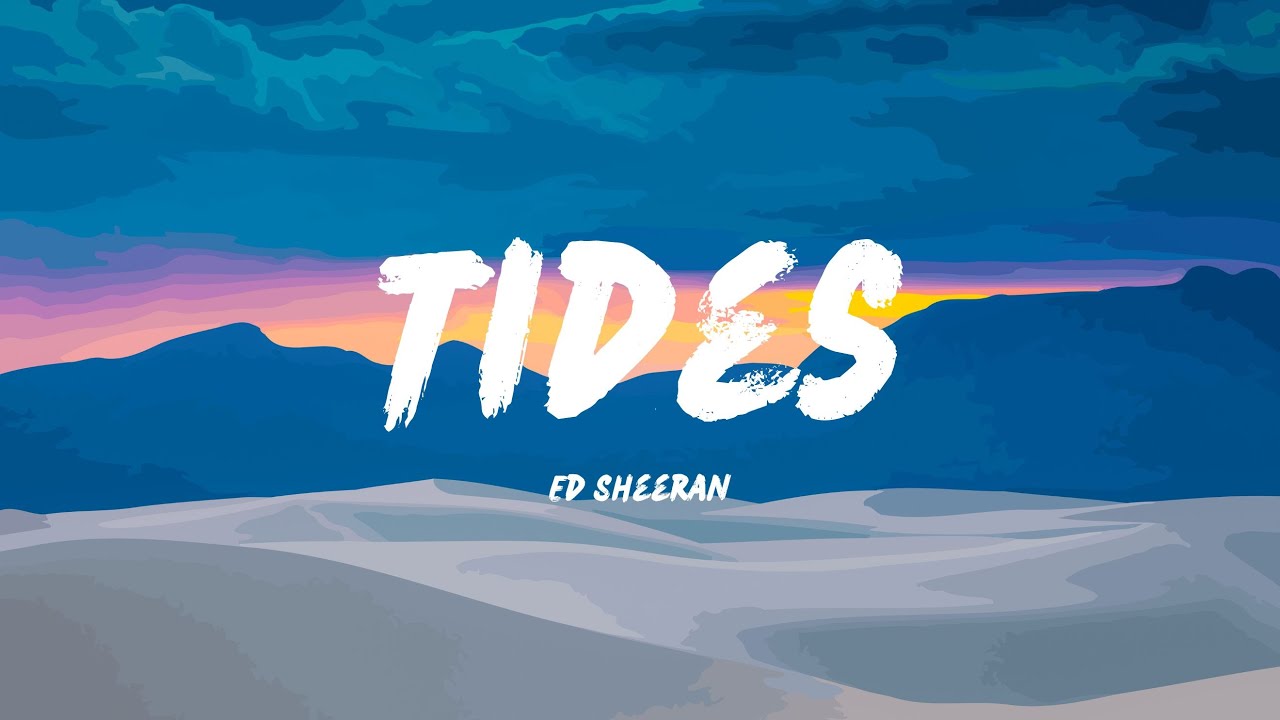 Ed Sheeran - Tides (Lyrics) - YouTube