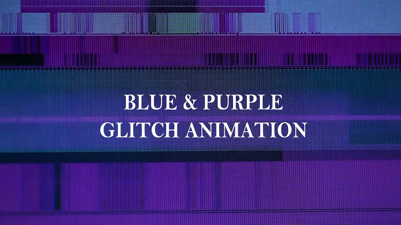 Blue And Purple Glitch Animation – 3 Hour Screen Effect Seamless Loop ...