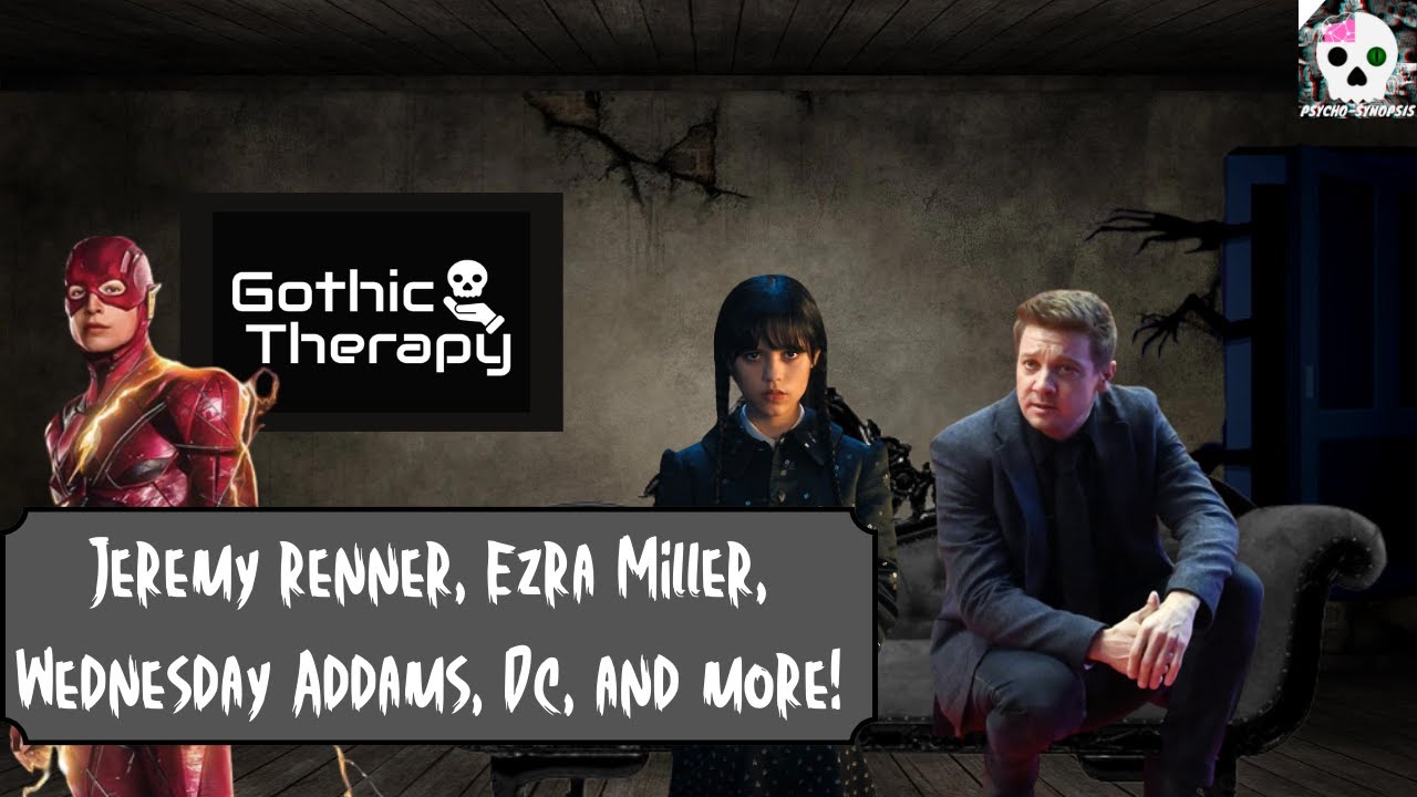 Psycho-Synopsis: Jeremy Renner, Ezra Miller, Wednesday Addams, DC and ...