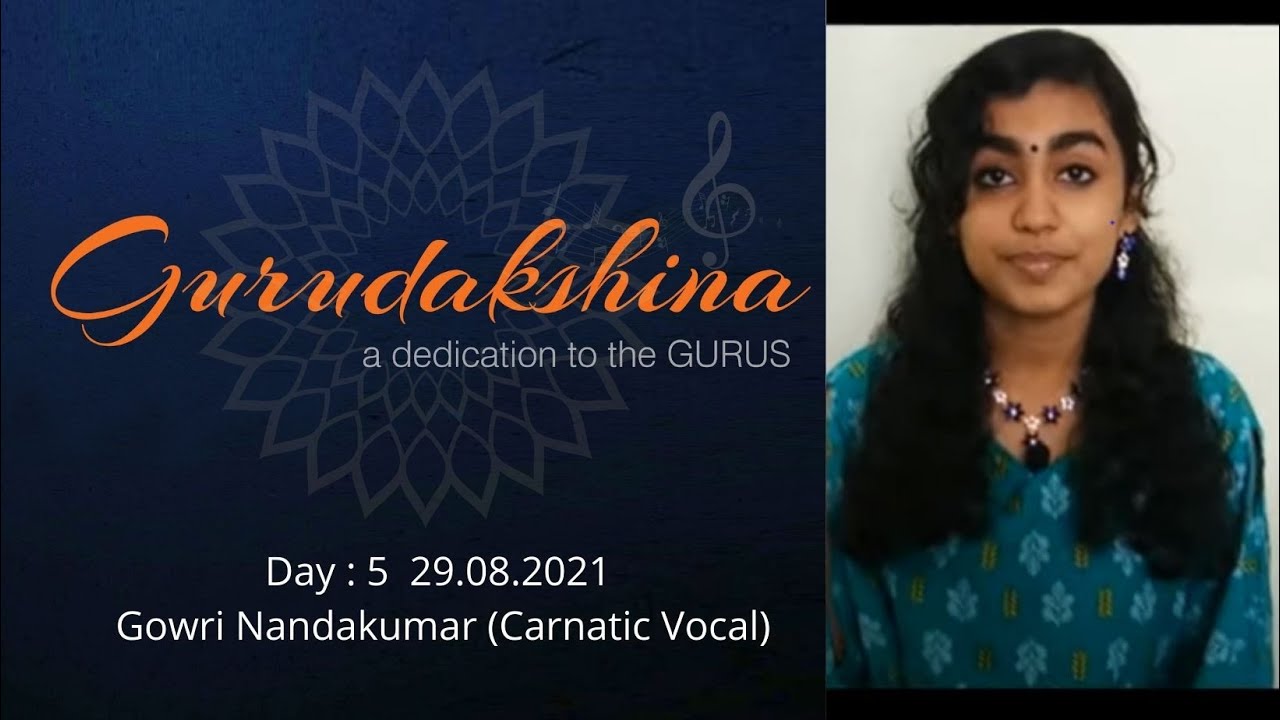 GURUDAKSHINA 2021: Day 5: Ms. Gowri Nandakumar (Carnatic Vocal) - YouTube