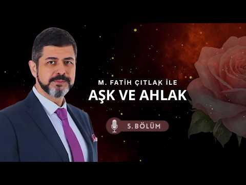 Aşk ve Ahlak I M. Fatih Çıtlak I 5. Bölüm