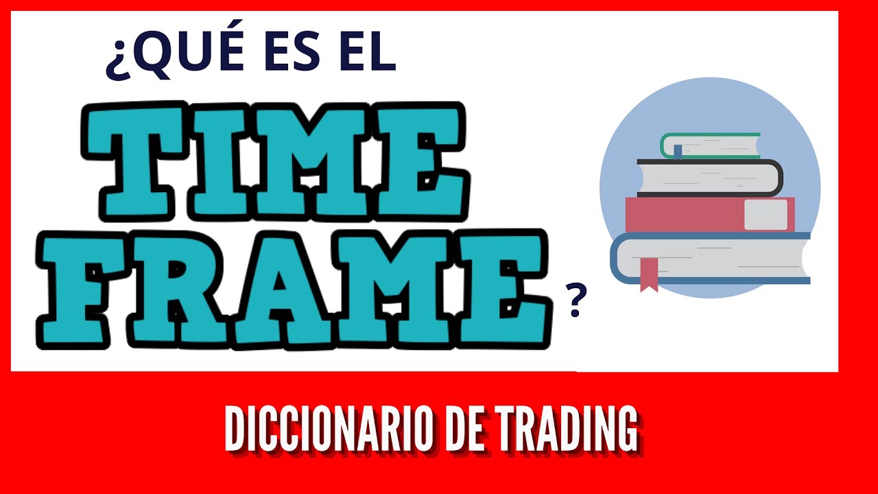 ¿Qué es el TIME FRAME? | Diccionario de Trading - YouTube