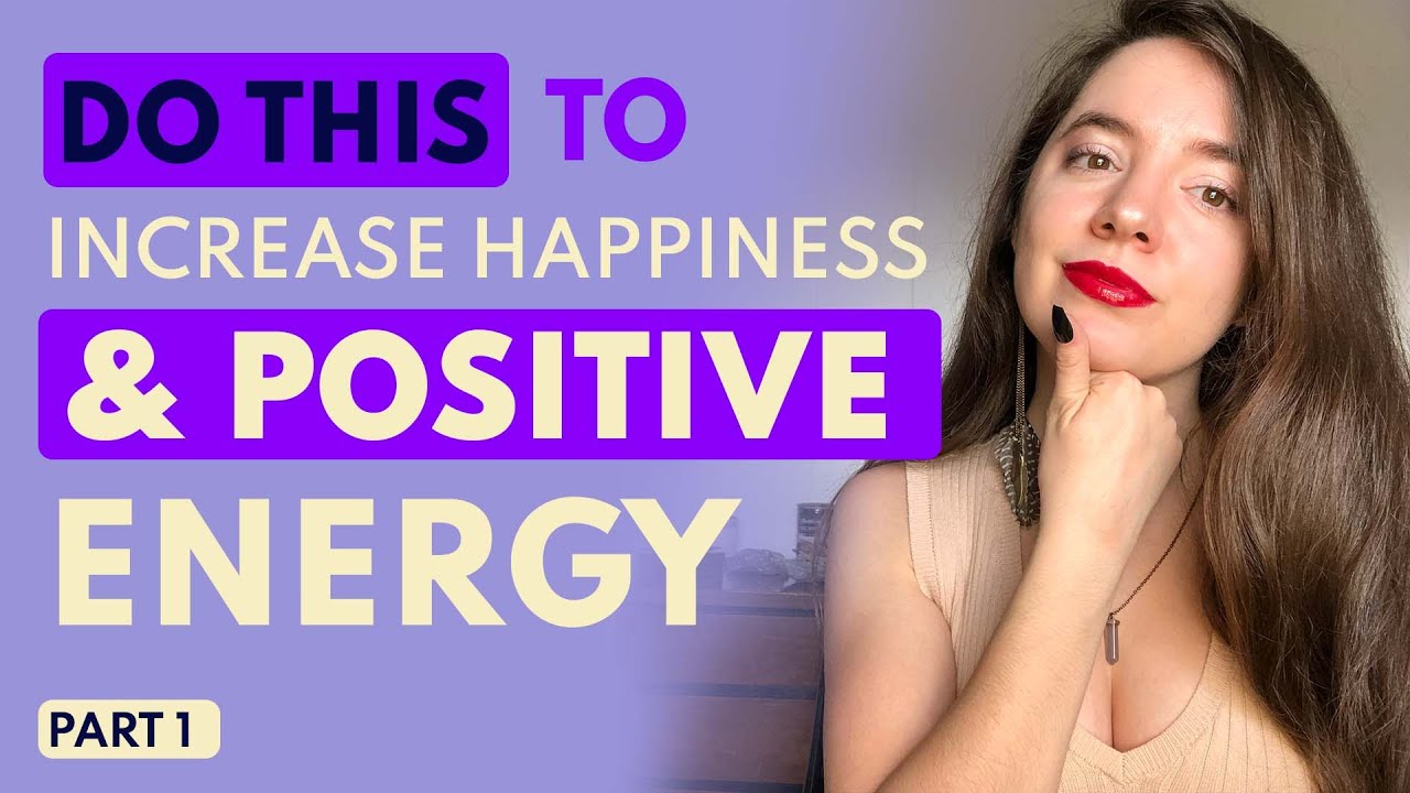 PART 1 | 6 Tips on How to Increase YOUR Positivity & Happiness - YouTube