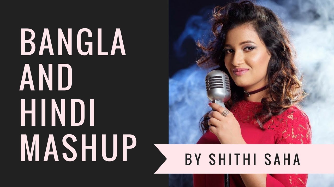 Bangla & Hindi Mashup 2018 | Singer: - Shithi Saha | - YouTube