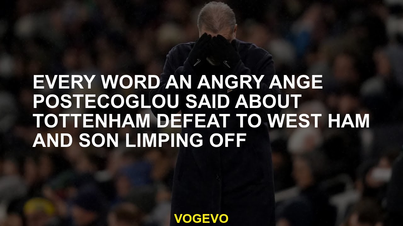 Every word an angry Ange Postecoglou said about Tottenham defeat to ...