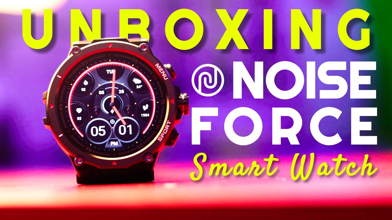 Unboxing And Review Of The Noise Force Sporty And Rugged Smartwatch ...