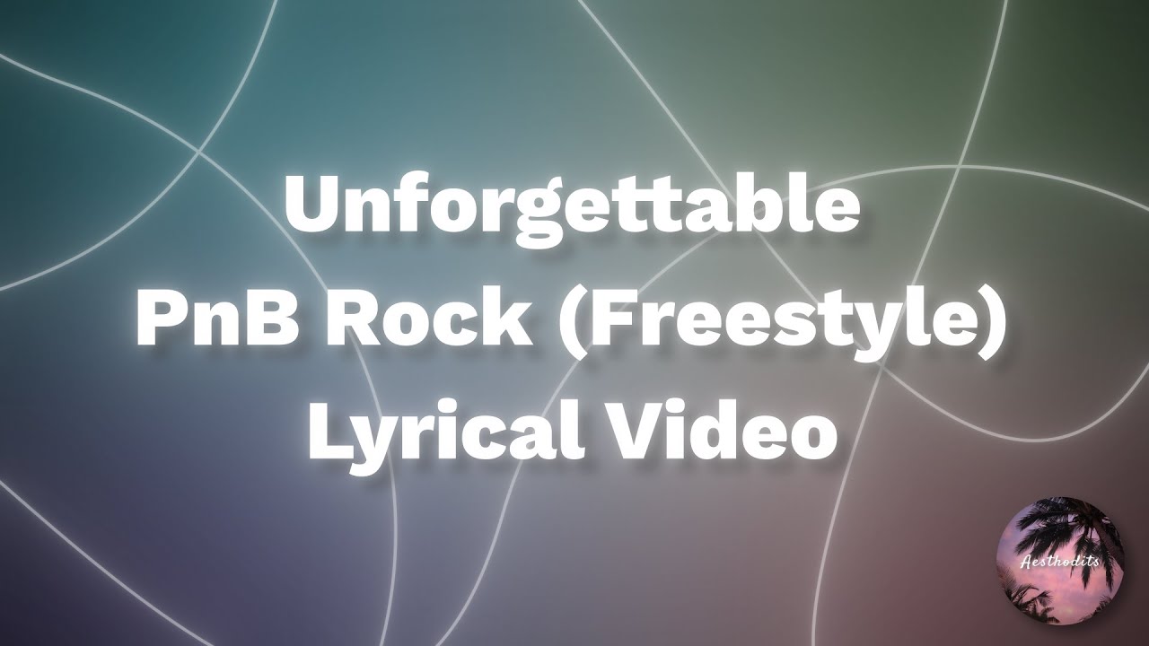 PnB Rock - Unforgettable (Freestyle) (Lyrical Video) | Aesthodits - YouTube