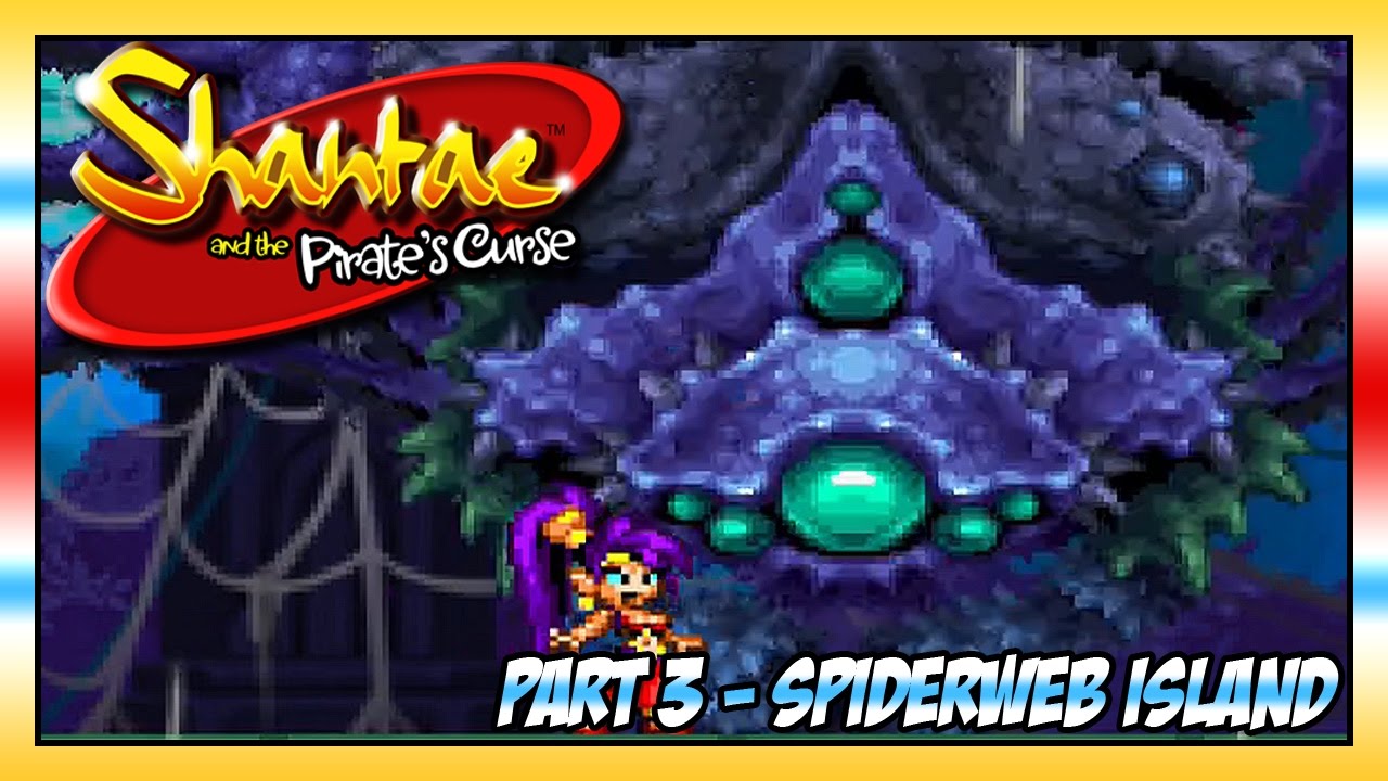 Shantae and the Pirate ۪s Curse Walkthrough Part 3: Spiderweb Island ...