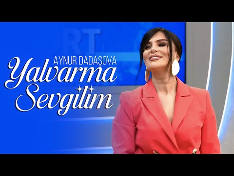 Aynur Dadaşova – Yalvarma Sevgilim