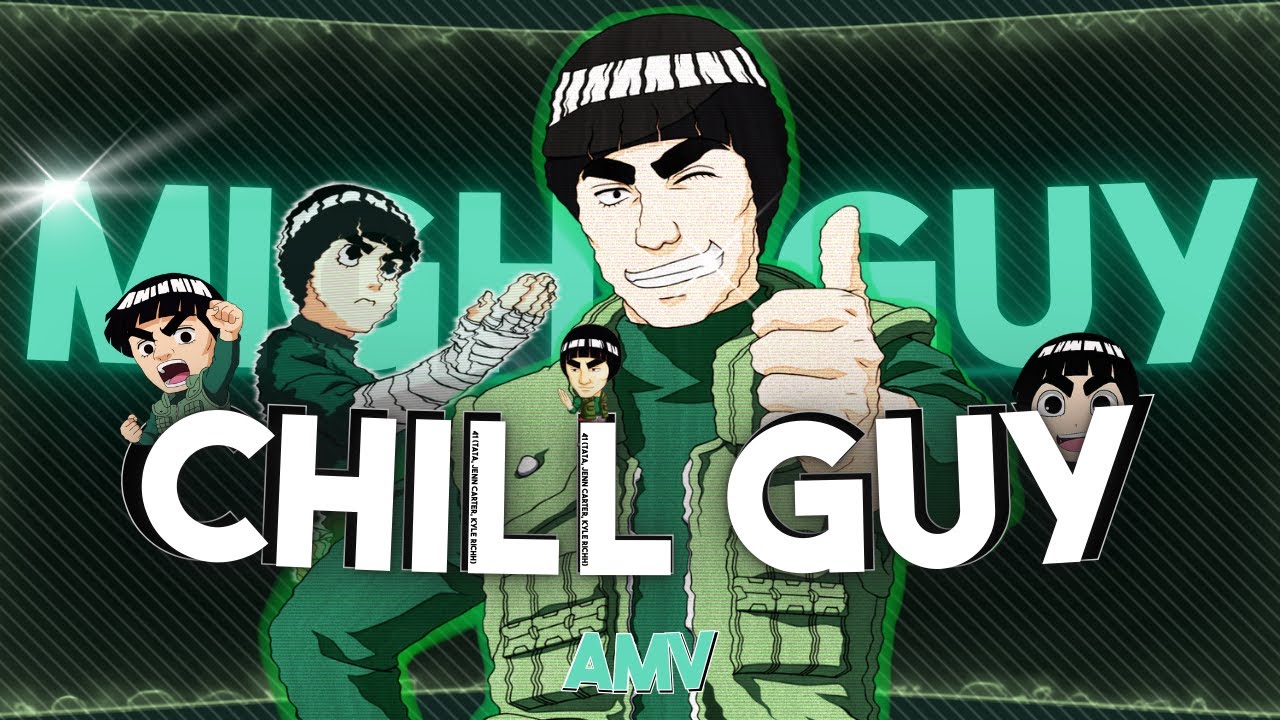Might Guy - CHILL GUY AMV 41 (TaTa, Jenn Carter, Kyle Richh) - YouTube