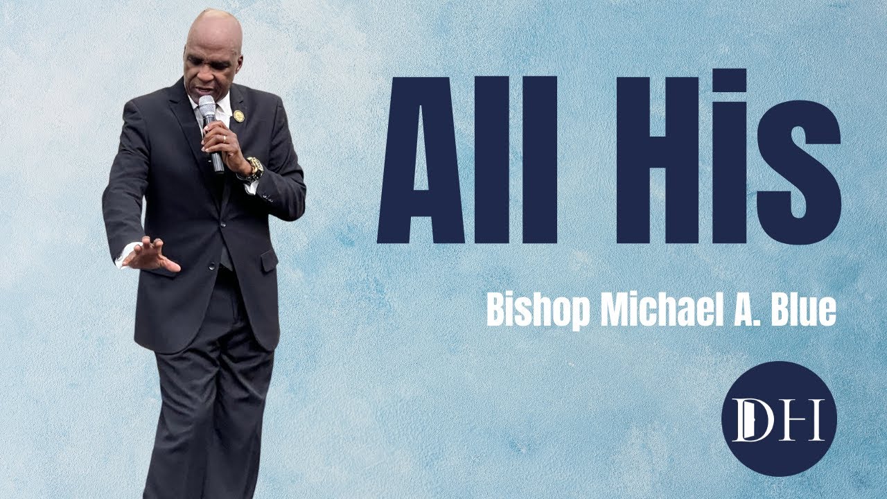 All His - Bishop Michael A. Blue - YouTube