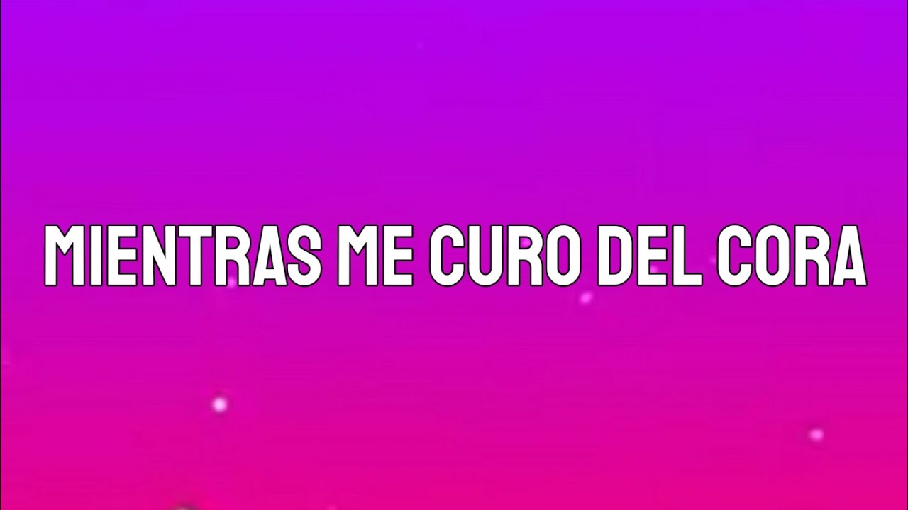 KAROL G - Mientras Me Curo Del Cora (Letra_Lyrics) - YouTube