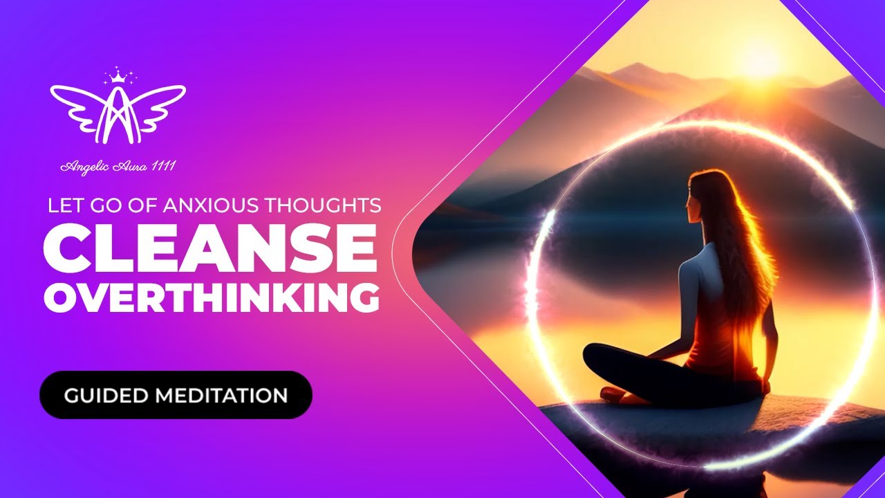 Guided Meditation For Overthinking And Anxiety | Let Go Of Anxious ...