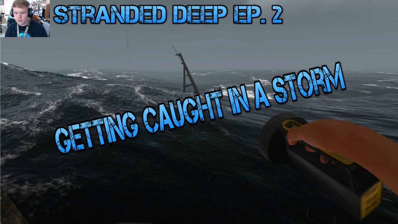 Stranded Deep EP.2: GETTING CAUGHT IN A STORM - YouTube