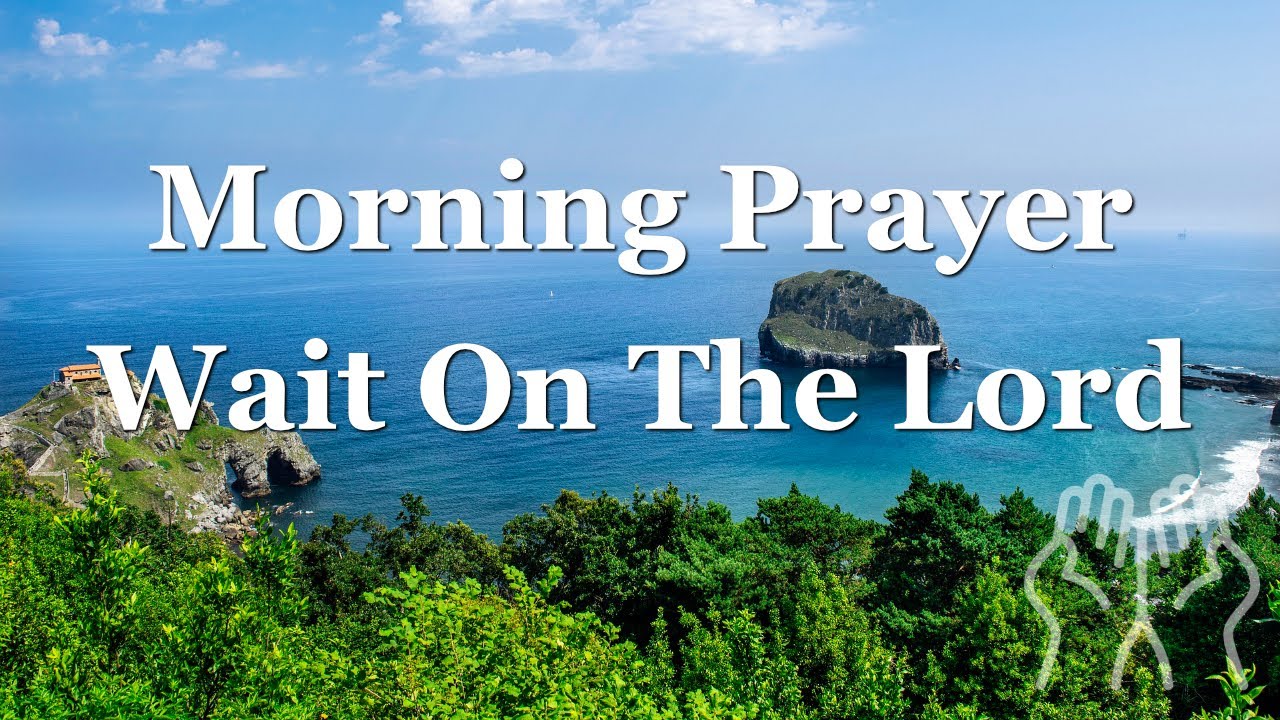 Escape With Prayer | Morning Prayer | Wait On The Lord - YouTube