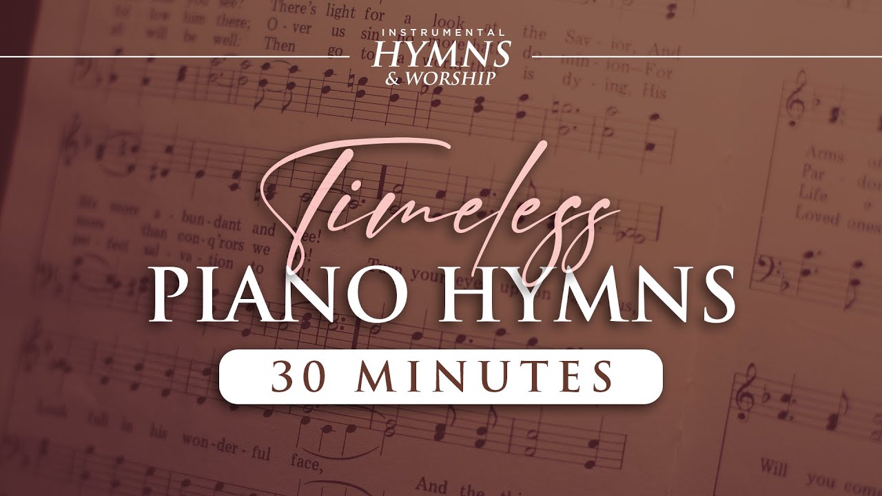 30 Minutes of Timeless Piano Hymns by Instrumental Hymns and Worship ...