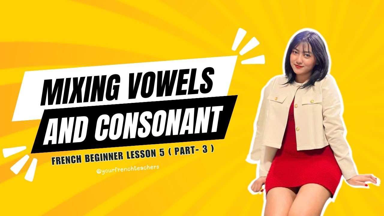 Lesson 5(Part-3) : Mixing Vowels and Consonants in French - YouTube