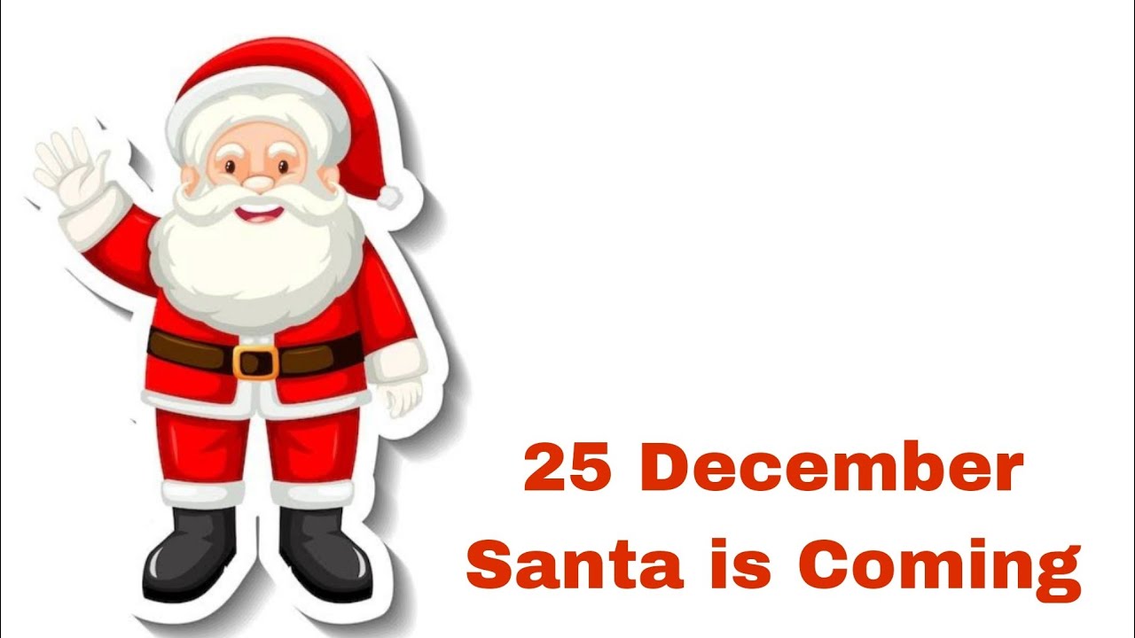 25 December Santa is Coming.. - YouTube