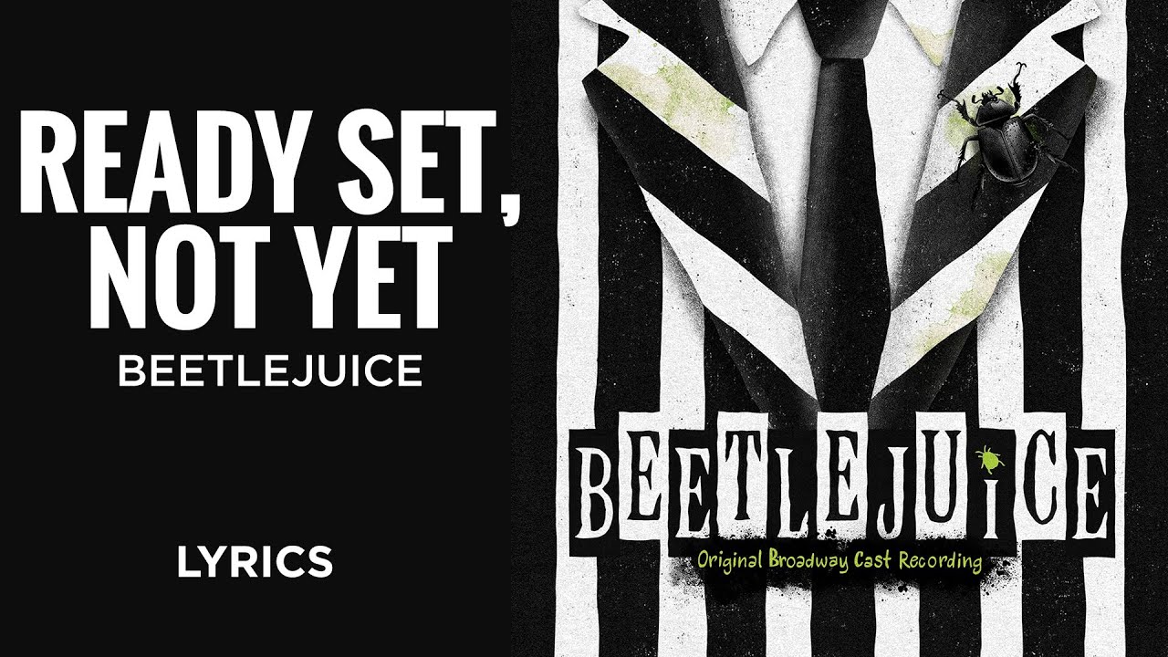Beetlejuice - Ready, Set, Not Yet (LYRICS) - YouTube