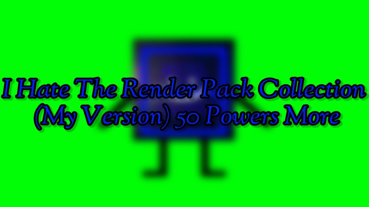 I Hate The Render Pack Collection (My Version) 50 Powers More - YouTube