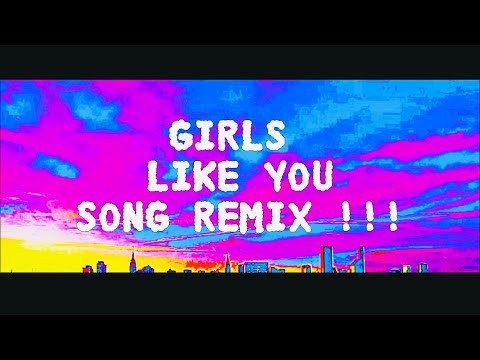 Girls like you Song remix !!! - YouTube