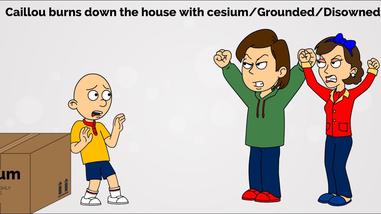 Caillou burns down the house with cesium/Grounded/Disowned - YouTube