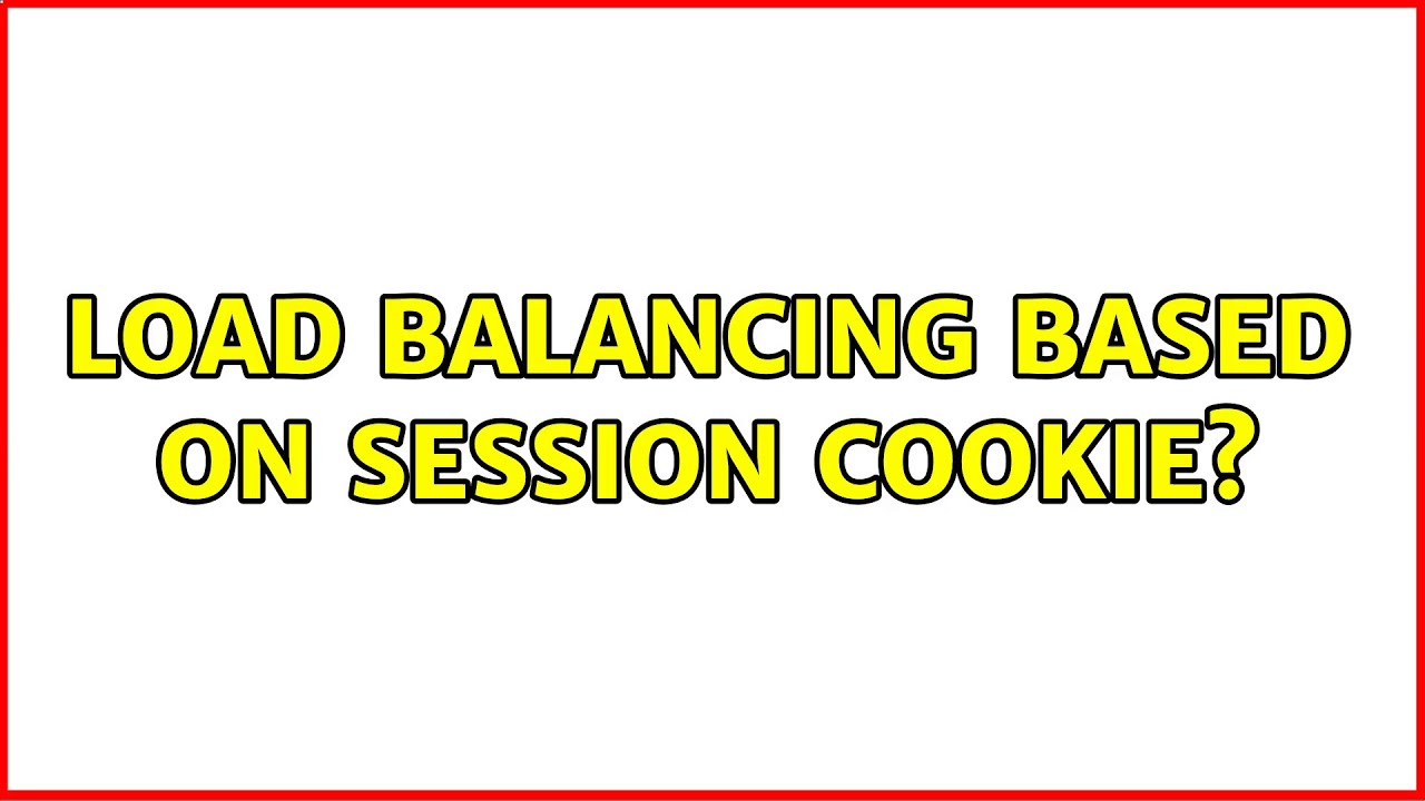 Load balancing based on session cookie? (5 Solutions!!) - YouTube