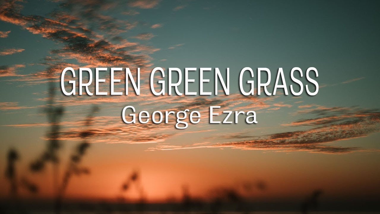 George Ezra - Green Green Grass (Lyrics) - YouTube