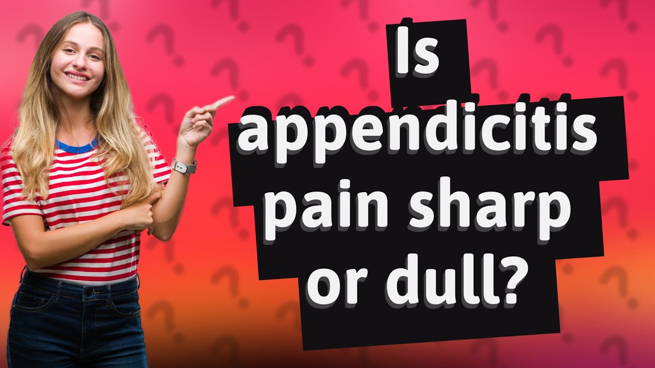 Is appendicitis pain sharp or dull? - YouTube