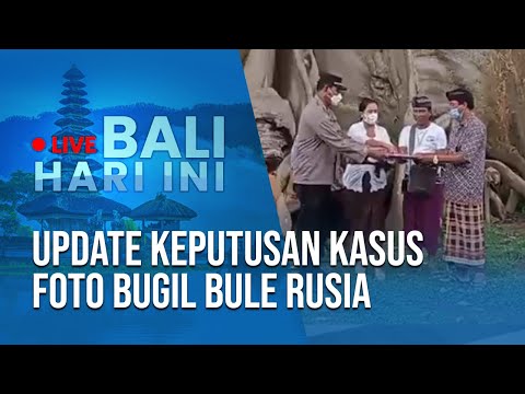 🔴 Live Bali Hari Ini | Update keputusan kasus Foto Bugil Bule Rusia