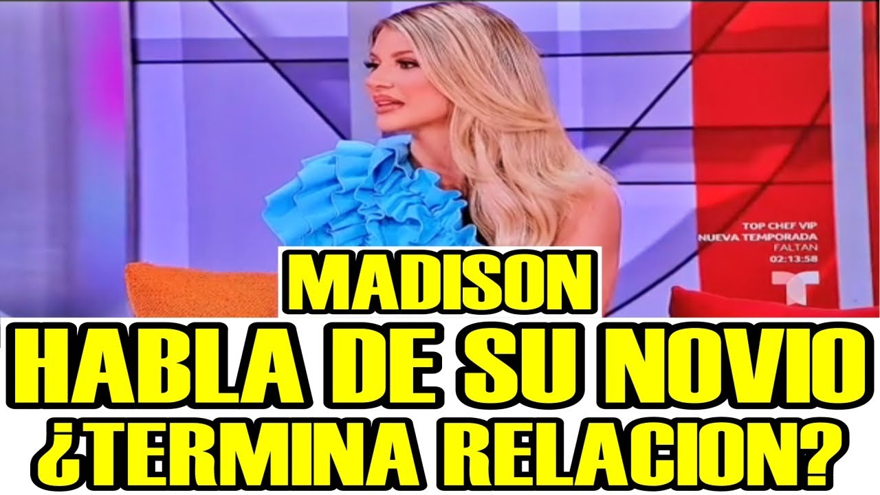 MADISON HABLA DE SU NOVIO ¿CONFIRMA SEPARACION? LA CASA DE LOS FAMOSOS ...