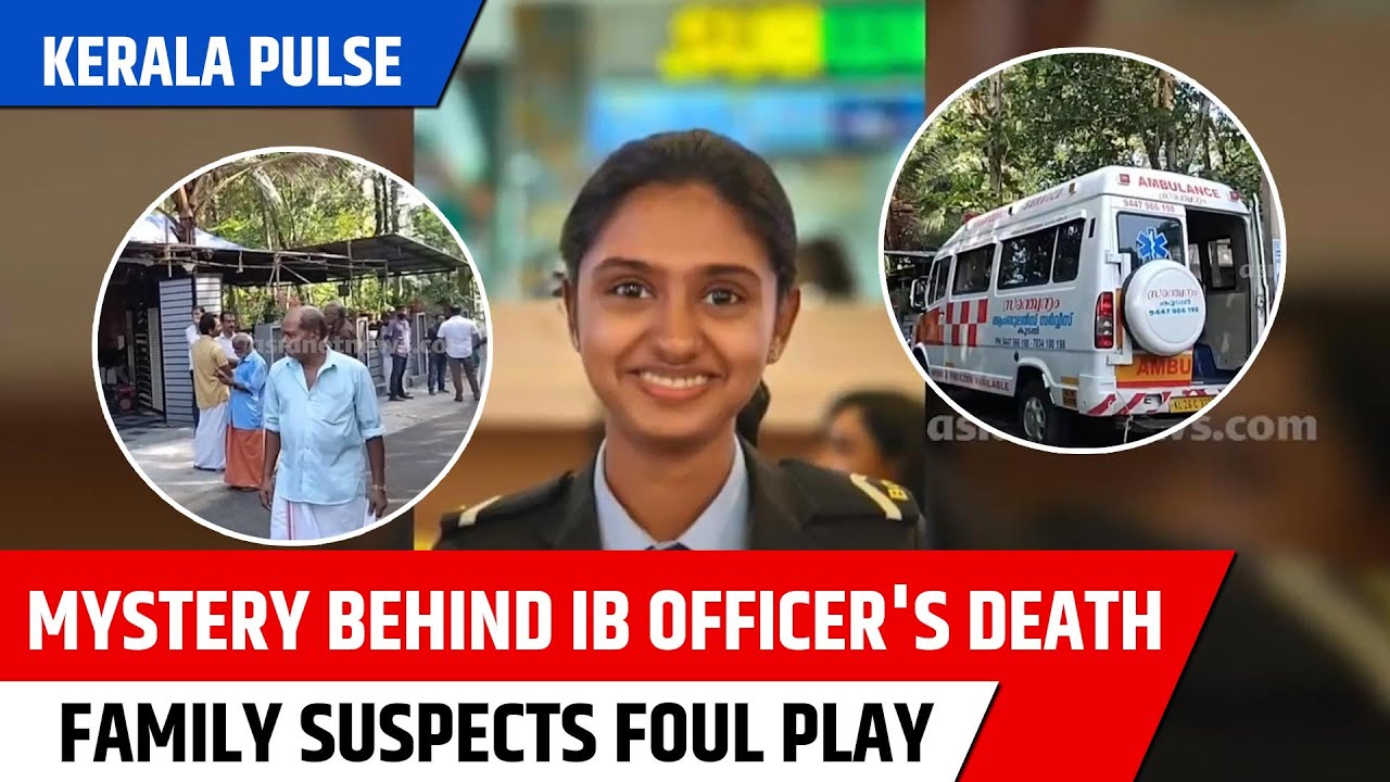 Kerala Pulse | IB Officer's SUSPICIOUS Death: Family Demands ...
