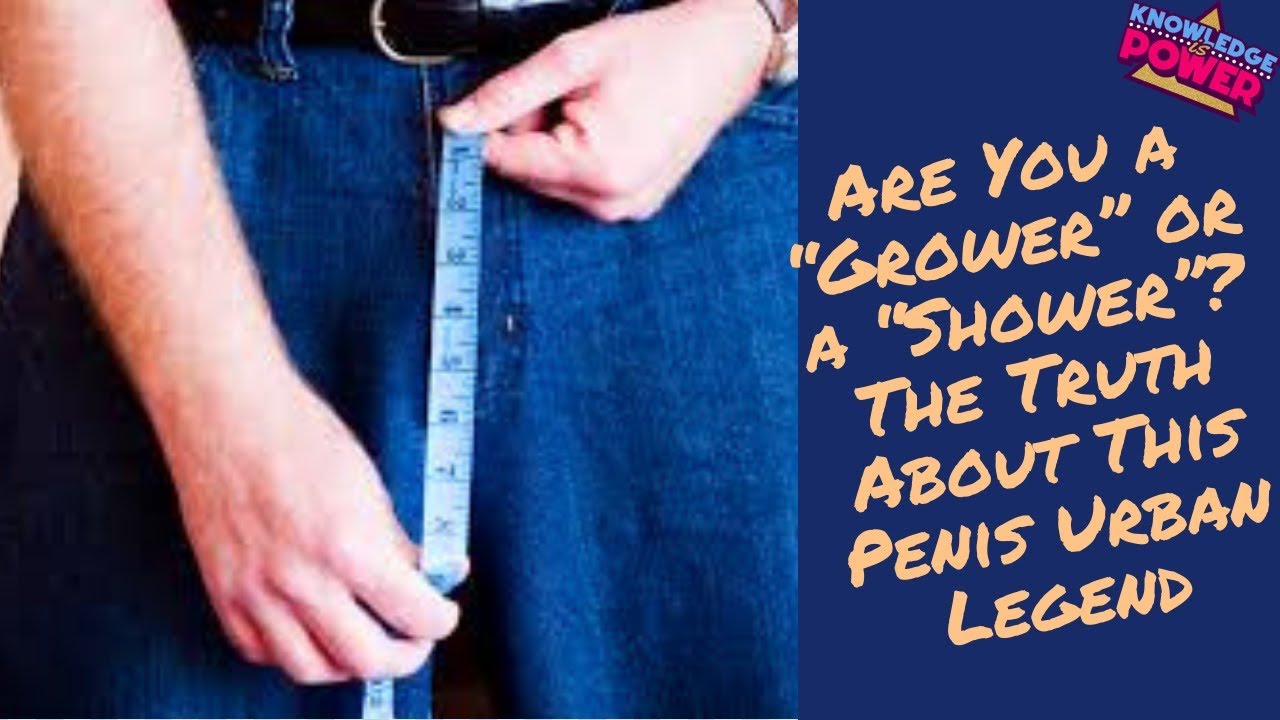 Are You A “grower” Or A “shower” The Truth About This Penis Urban