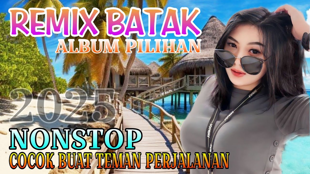 REMIX BATAK 2025 ALBUM TERBAIK NONSTOP ,COCOK BUAT TEMAN PERJALANAN ...