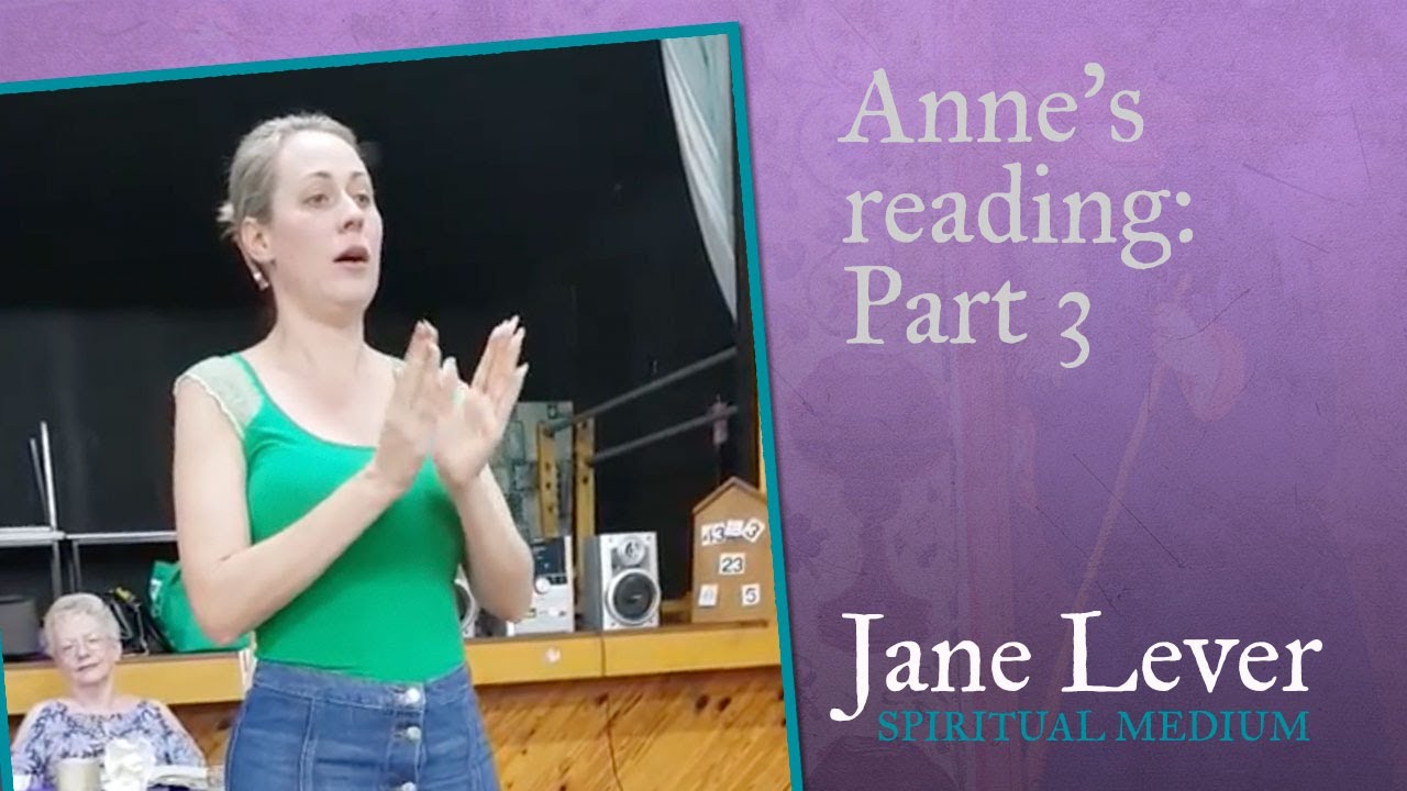 Anne's reading: Part 3 | Jane Lever Spiritual Medium - YouTube