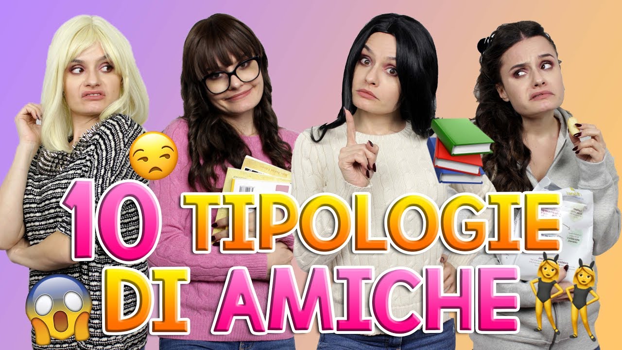 💁🏻10 TIPOLOGIE DI AMICHE 😱 - YouTube