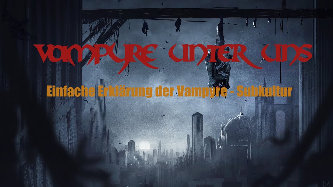 Vampire unter uns - Einfache Erklärung der Vampyre - Subkultur - YouTube