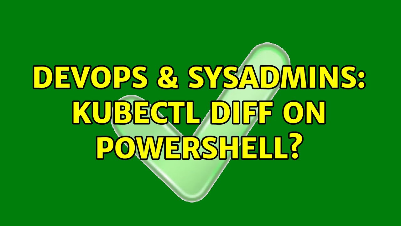 Devops And Sysadmins Kubectl Diff On Powershell Youtube
